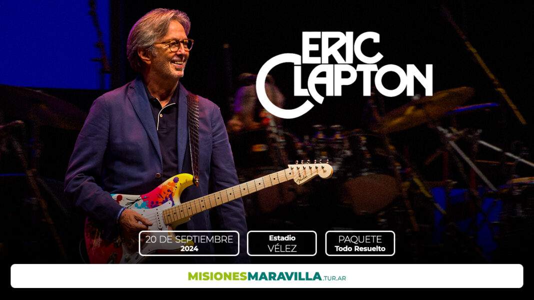 Vuelve Eric Clapton a Argentina el 20 de septiembre y Misiones ...